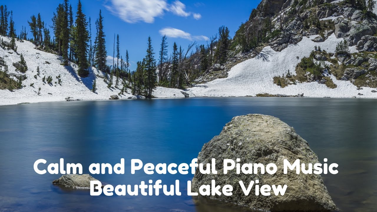 Calm and Peaceful Piano Music - Beautiful Lake View - YouTube