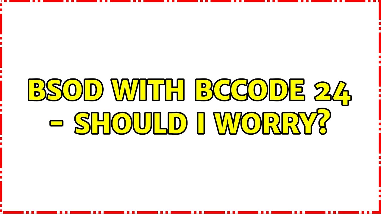 BSOD with BCCode 24 - Should I worry? - YouTube