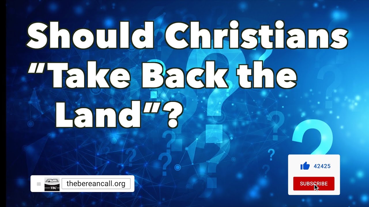 Question: Should Christians "take back the land"? - YouTube
