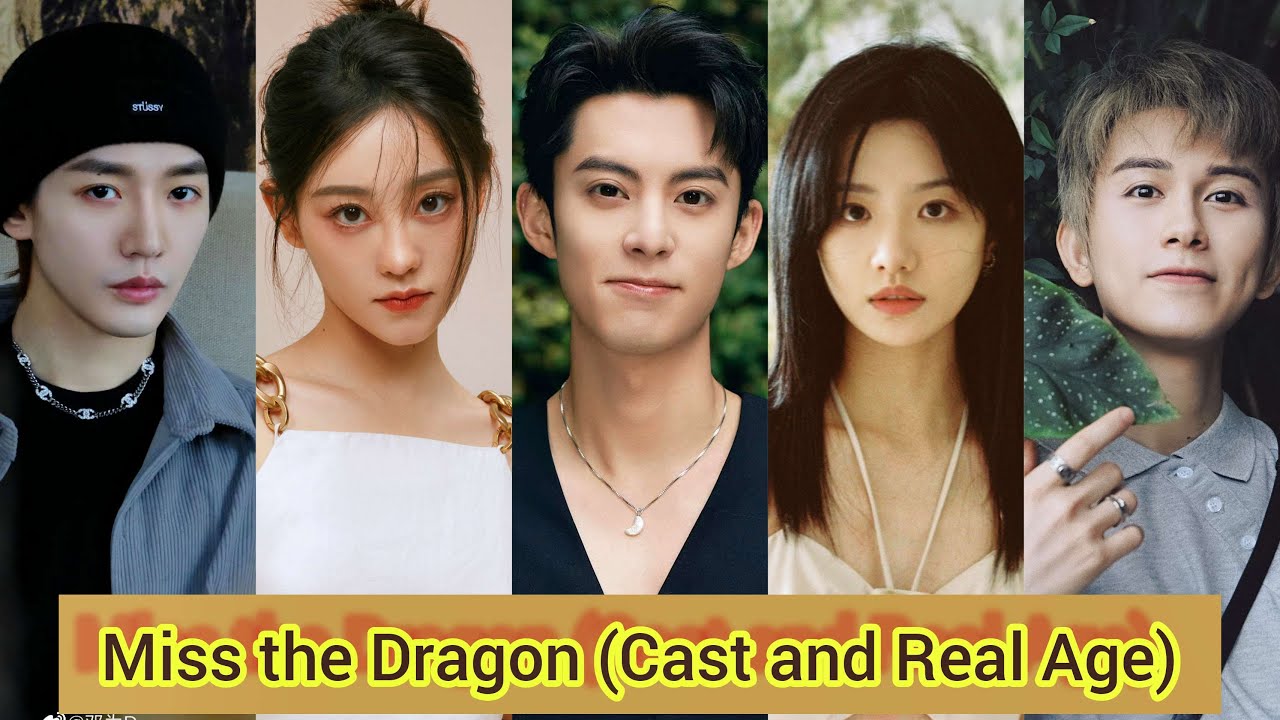 Miss the Dragon (Cast and Real Age) Dylan Wang, Zhu Xu Dan, Deng Wei ...