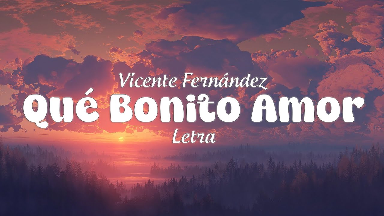 Vicente Fernández - Qué Bonito Amor - Letra - YouTube