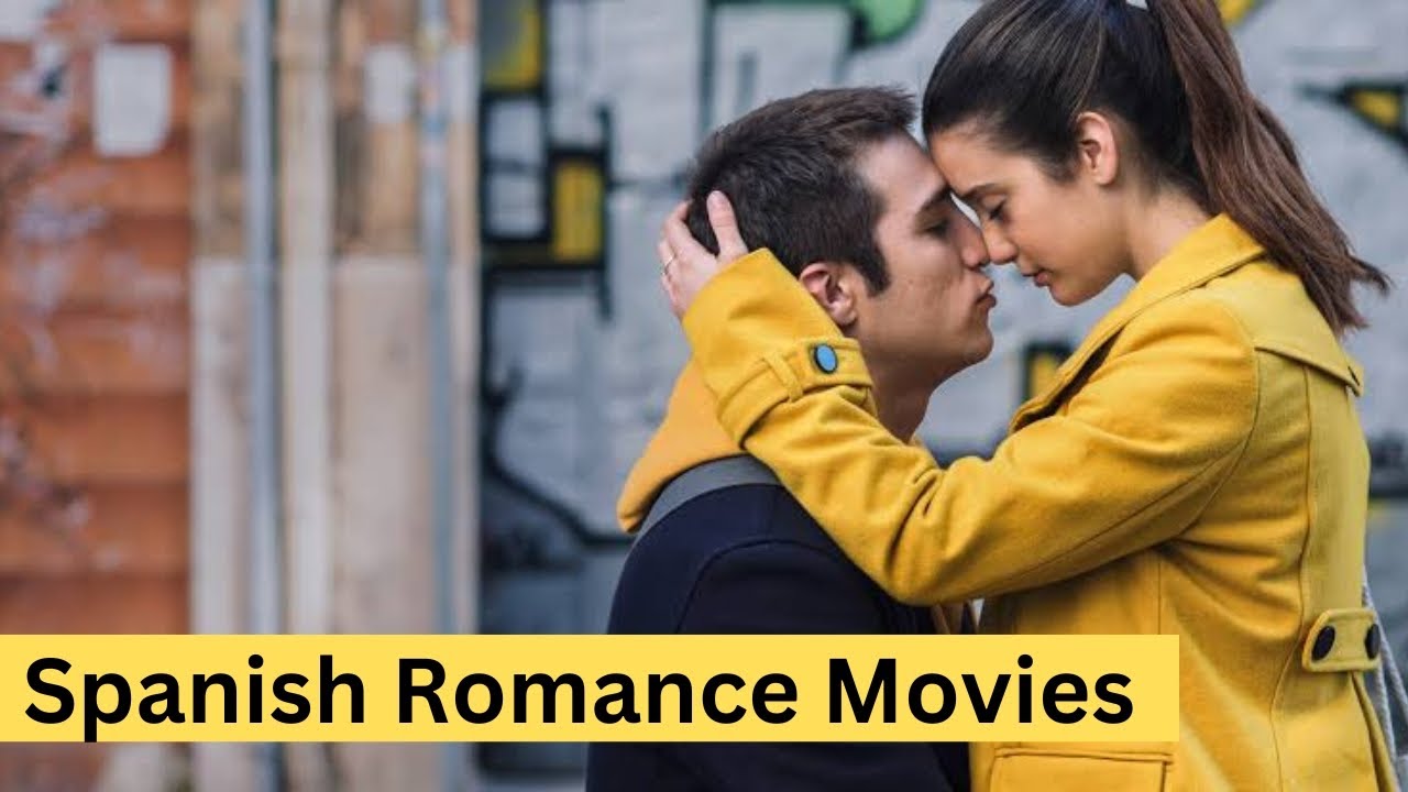 Must Watch Top 10 Spanish Romance Movies - YouTube
