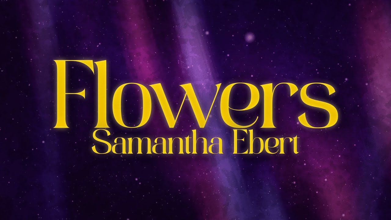 Samantha Ebert - Flowers 🙏🌼 (lyrics) - YouTube