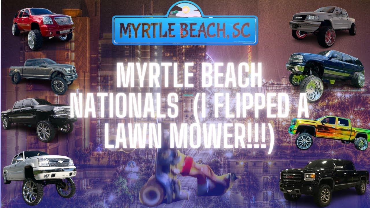 Myrtle Beach Nationals (I Flipped A Lawn Mower!!!) | Squatted Trucks ...