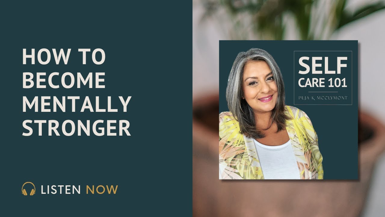 How to Become Mentally Stronger | Self-Care 101 Podcast - YouTube
