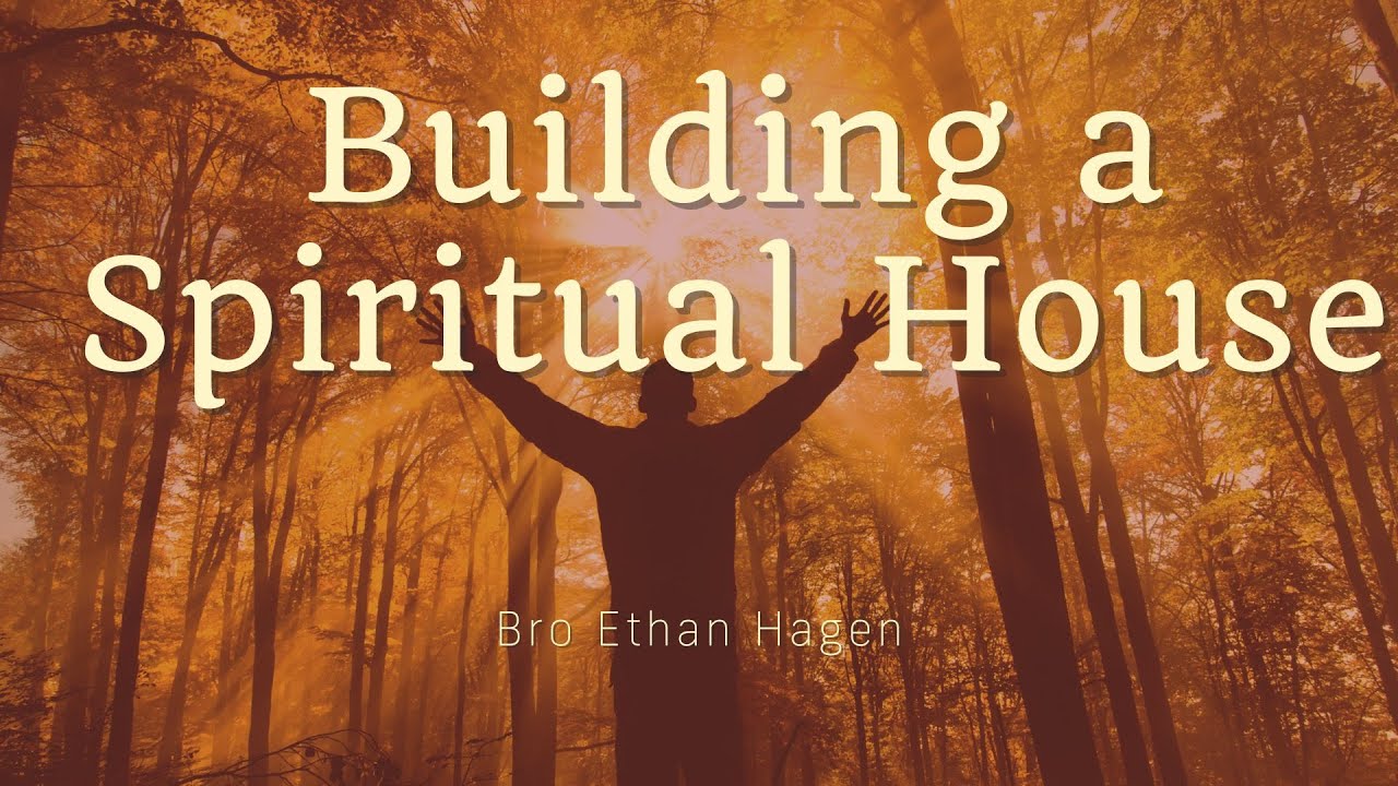 Building A Spiritual House Bro Ethan Hagen - YouTube
