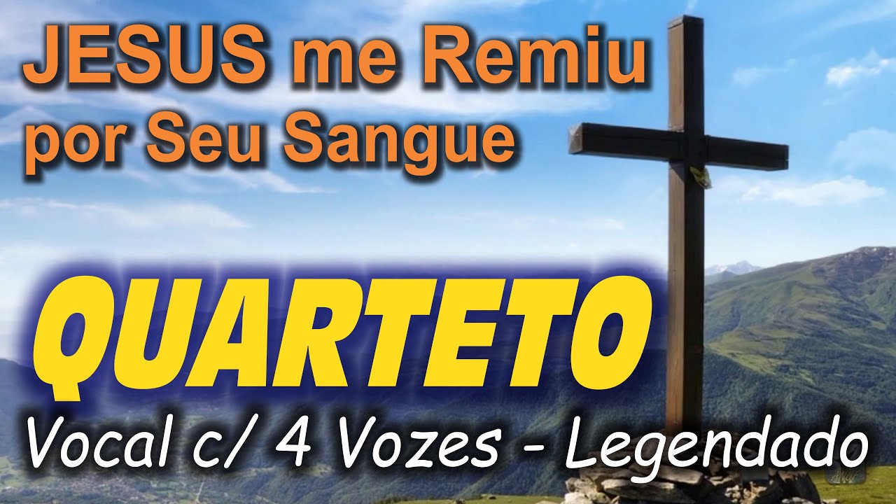 JESUS me Remiu por Seu Sangue - Quarteto (Vocal c/ 4 Vozes - Legendado ...