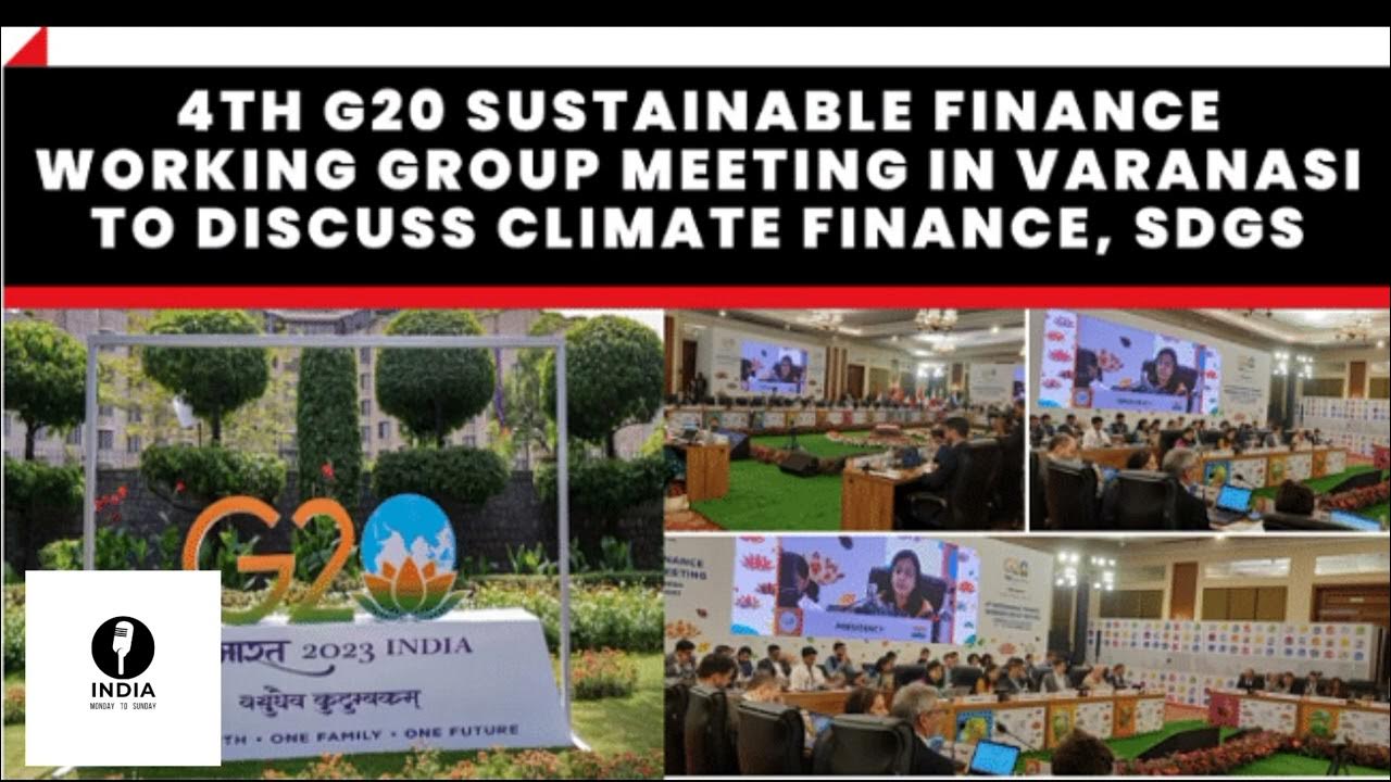 4th G20 Sustainable Finance Working Group Meeting in Varanasi to Discuss Climate Finance, SDGs# ...