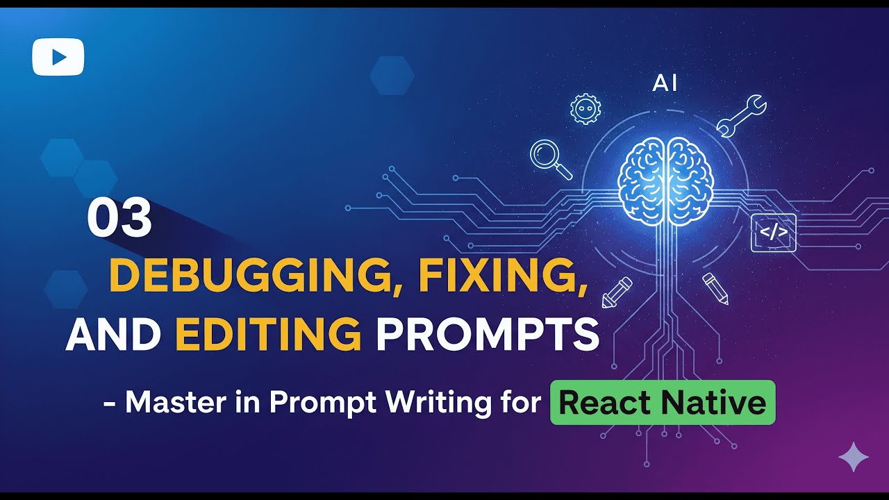 03 Debugging, Fixing, and Editing Prompts - Master in Prompt Writing for React Native - YouTube