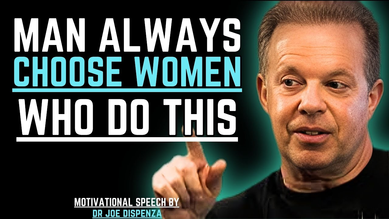 MAN ALWAYS CHOOSE WOMEN WHO DO THIS | JOE DISPENZA MOTIVATIONAL SPEECH ...