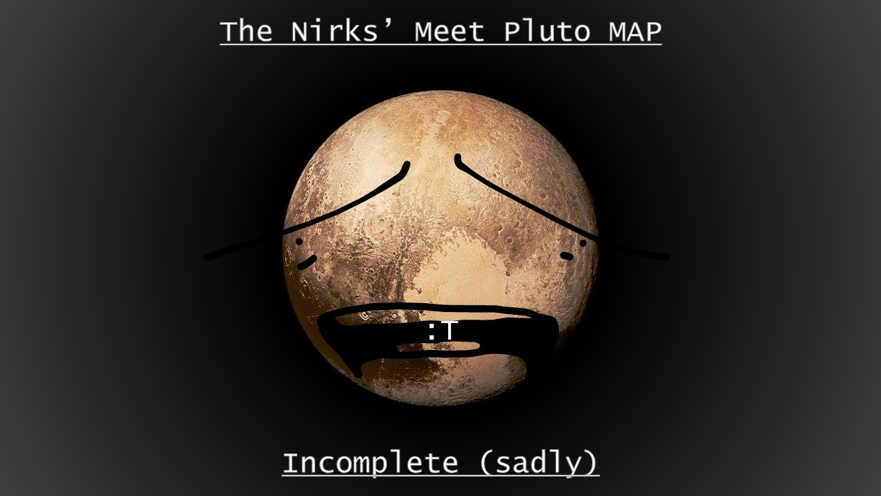 [INCOMPLETE] Meet the Dwarf Planets - Pluto (by The Nirks) MAP (read ...