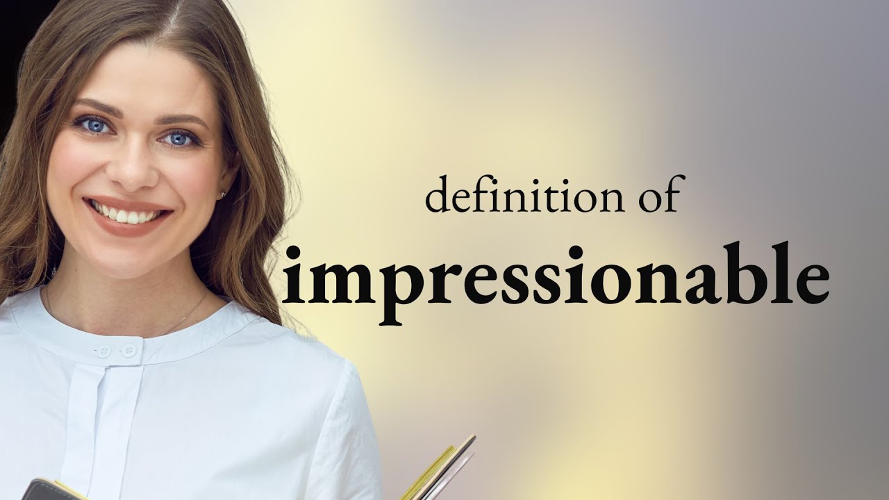 Impressionable — IMPRESSIONABLE definition - YouTube