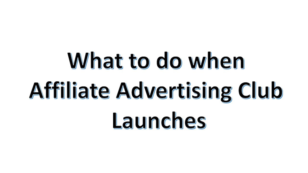 What to do when affiliate advertising Club launches - YouTube