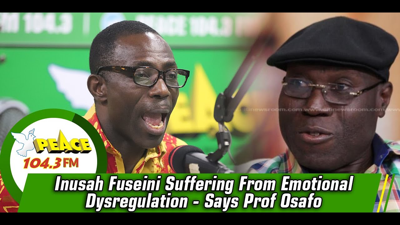 Inusah Fuseini Suffering From Emotional Dysregulation - Says Prof Osafo ...