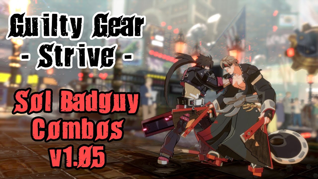 Sol Badguy Strive combos (v1.05) - YouTube