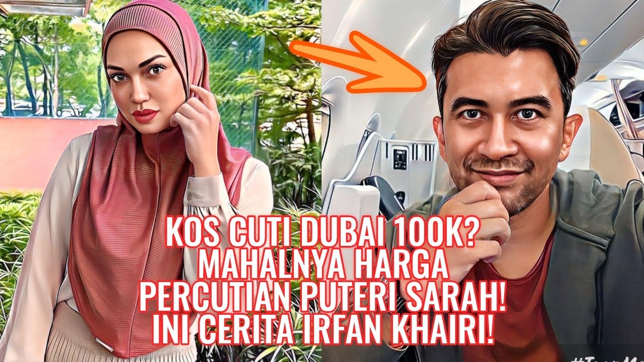 Kos Cuti Dubai 100k? Mahalnya Harga Percutian Puteri Sarah! Ini Cerita Irfan Khairi! - YouTube