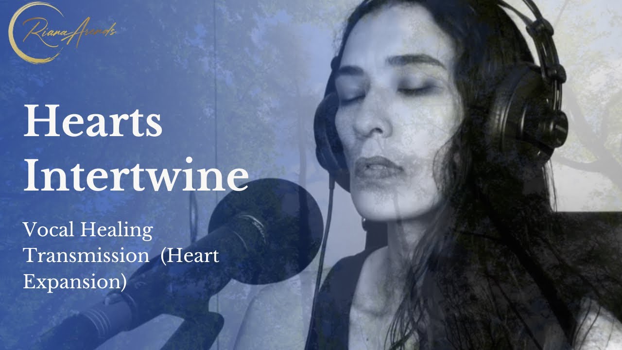 Hearts Intertwine | Heart Expansion Vocal Sound Healing Transmission ...