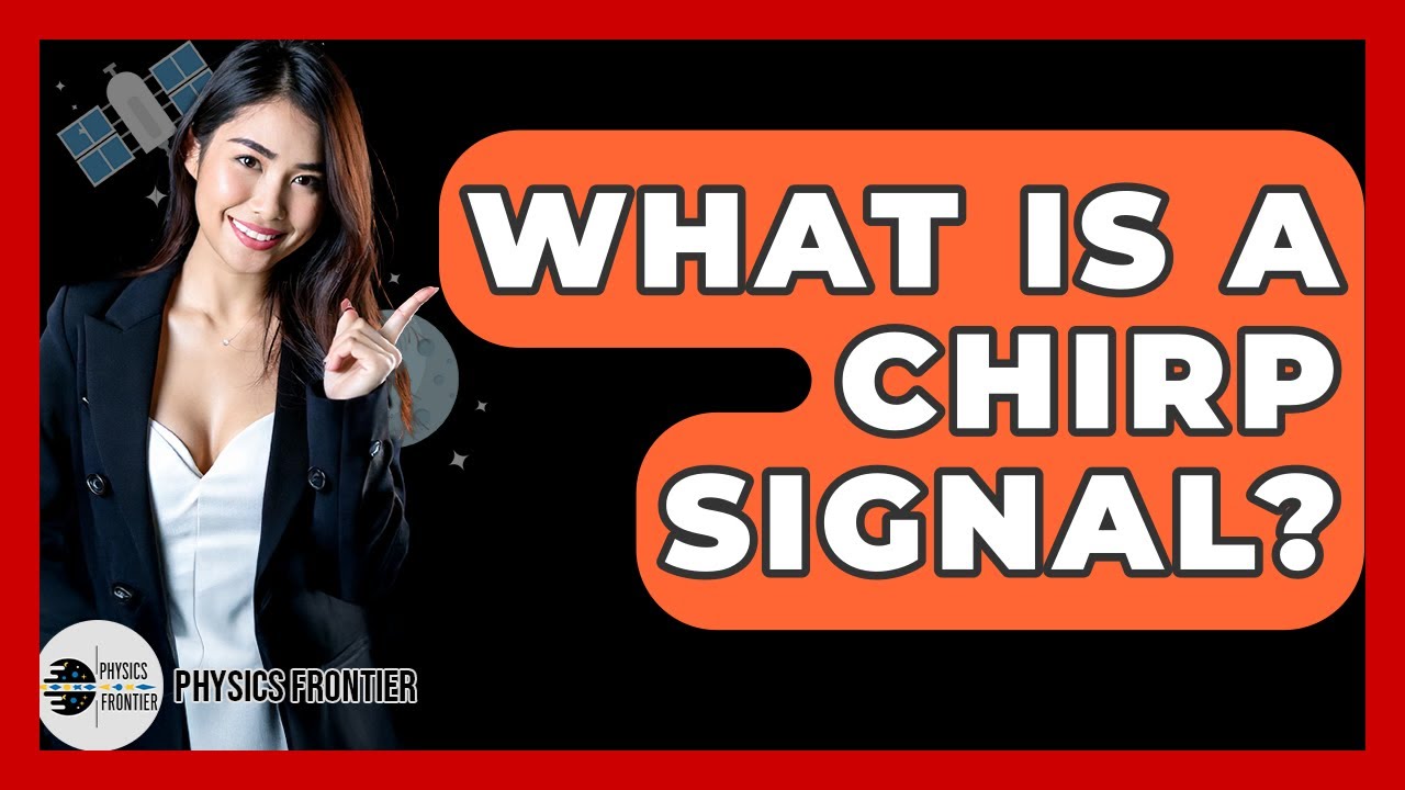 What Is A Chirp Signal? - Physics Frontier - YouTube