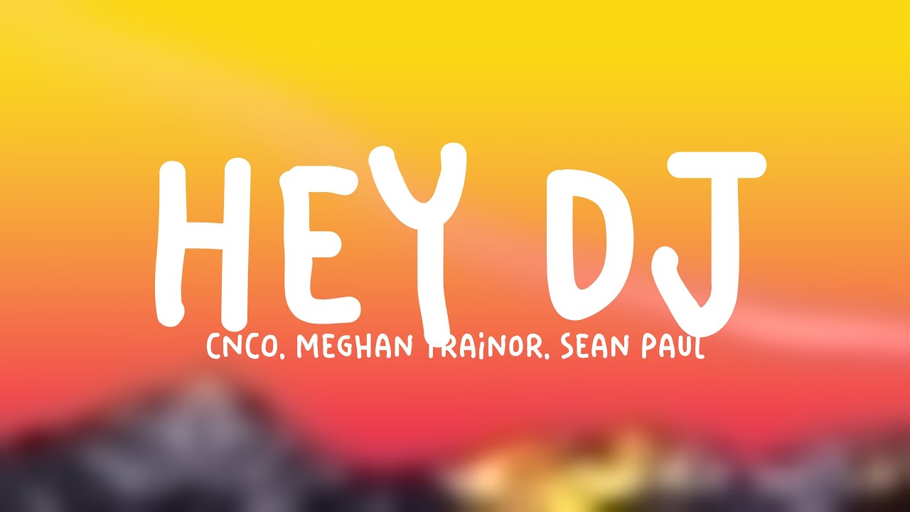 Hey DJ - CNCO, Meghan Trainor, Sean Paul (Lyrics) - YouTube