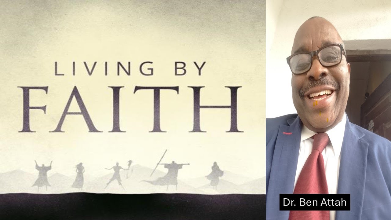 LIVING BY FAITH I Dr Ben Attah - YouTube