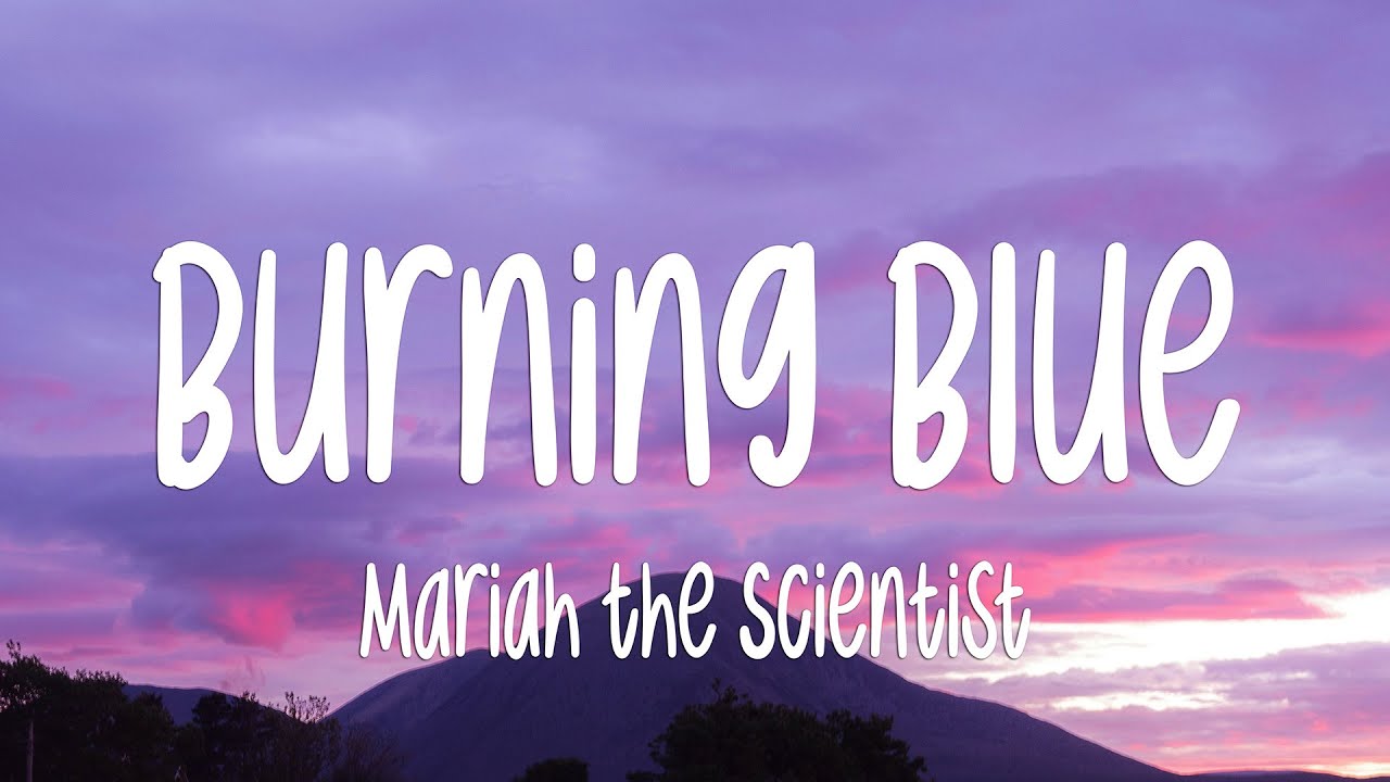 Mariah the Scientist - Burning Blue (Lyrics) - YouTube