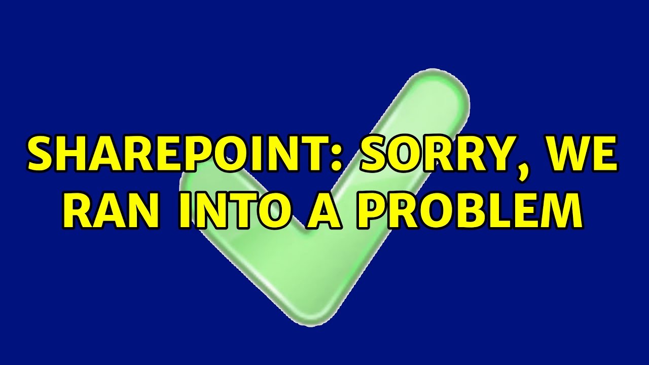Sharepoint: Sorry, we ran into a problem - YouTube