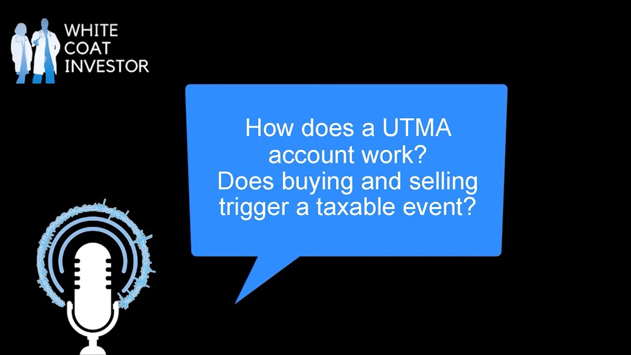 How Does A UTMA or UGMA Account Work? Does Selling An Asset Trigger A ...