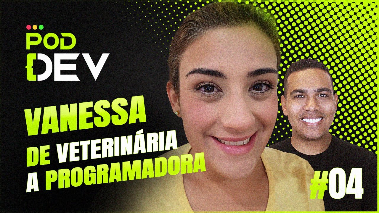 De Veterinária a Programadora | Do ZERO ao Primeiro Emprego como Dev | Vanessa Lebrão no #PodDev ...