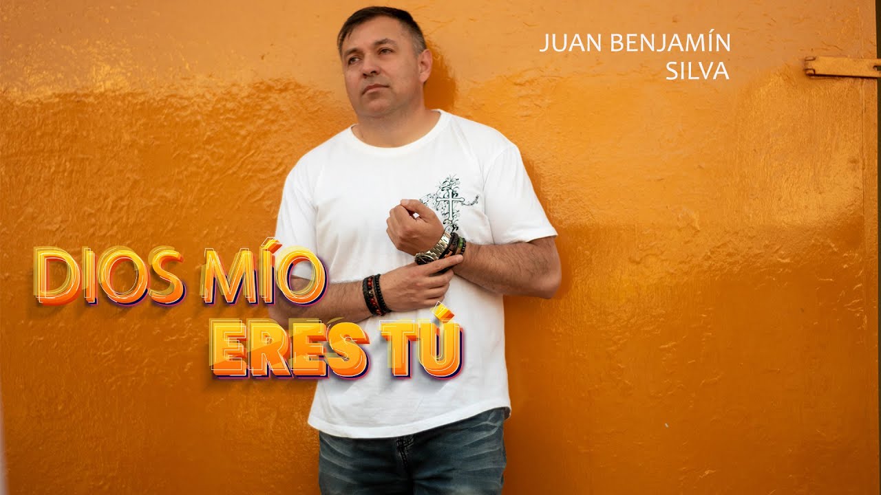 DIOS MIO ERES TU - JUAN BENJAMIN SILVA (VIDEO OFICIAL) - YouTube