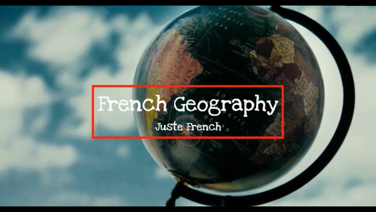 Juste French- French Geography - YouTube