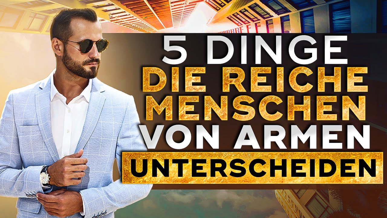 5 Dinge die Reiche Menschen unterscheidet - YouTube