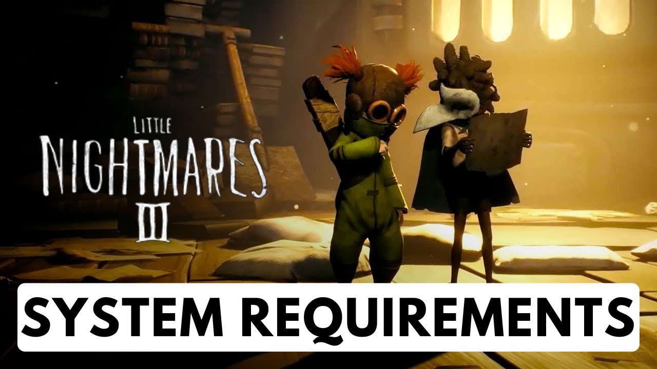 Little Nightmares III - System Requirements Prediction | Can Your PC ...