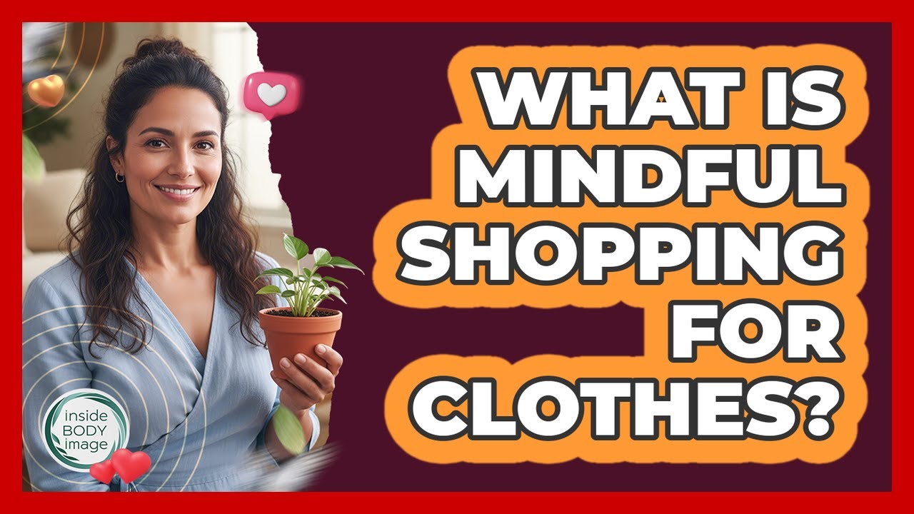 What Is Mindful Shopping For Clothes? - YouTube