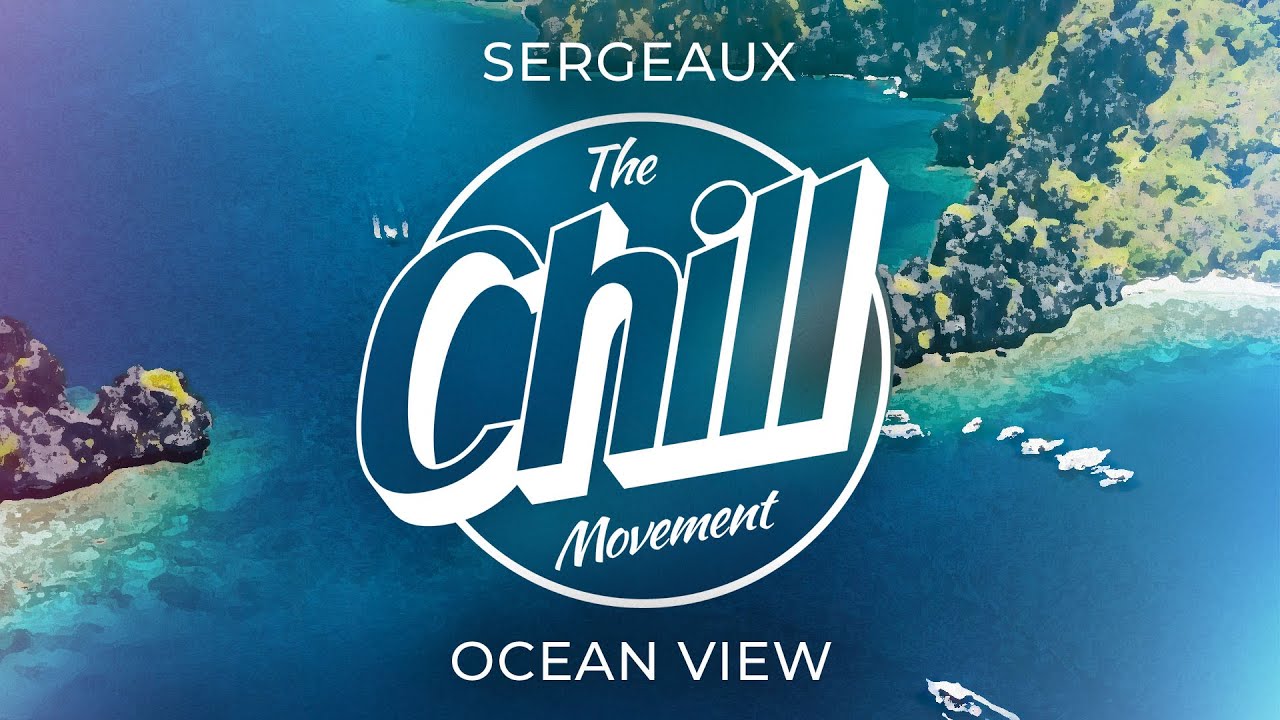 Sergeaux & The Chill Movement - OCEAN VIEW (Perfect beats when chilling ...