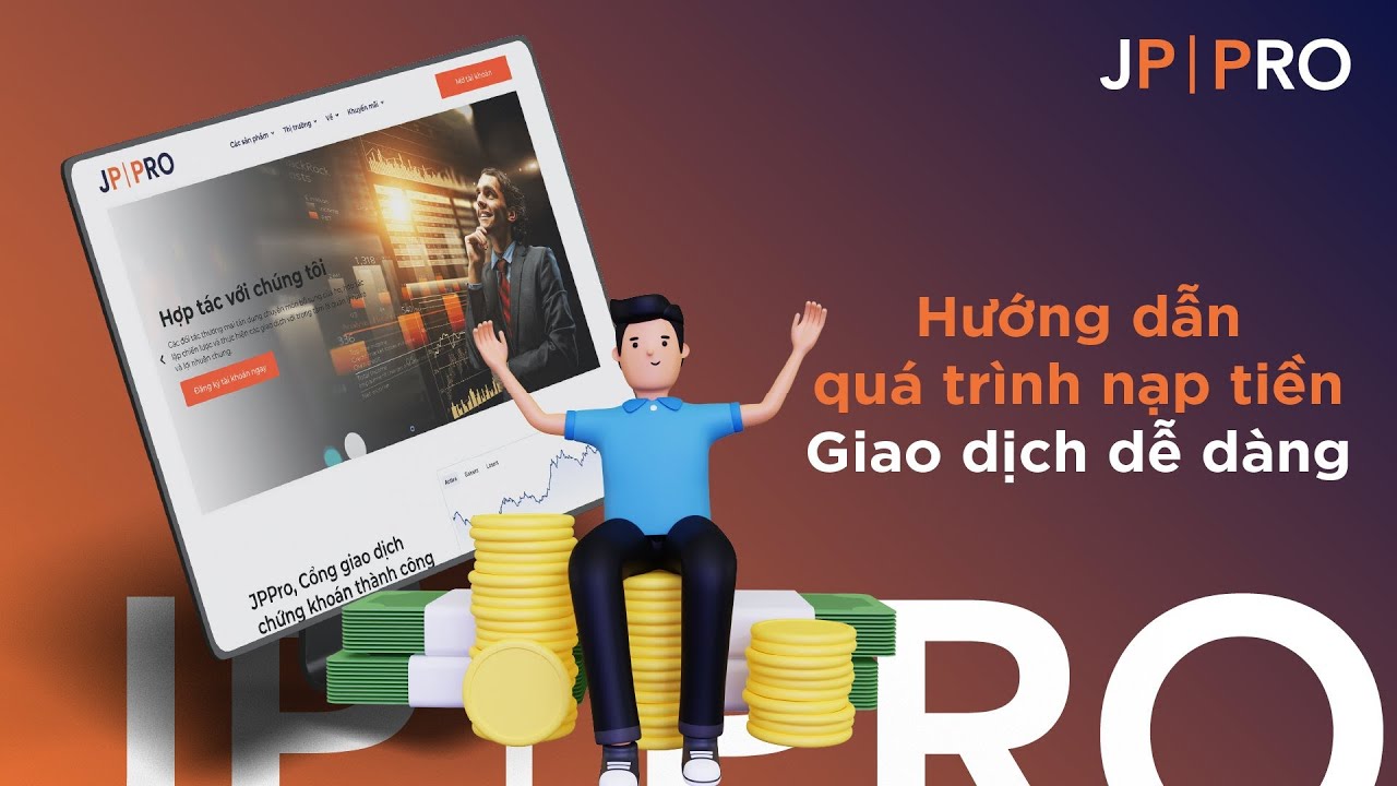 JP Pro Việt Nam | Hướng dẫn quá trình nạp tiền - Giao dịch dễ dàng ...