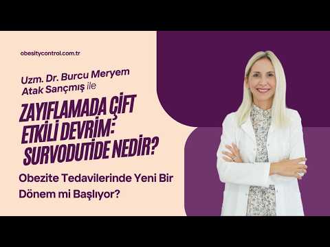 Zayıflamada Çift Etkili Devrim: Survodutide Nedir? | Uzm.Dr. Burcu Meryem Atak Sançmış