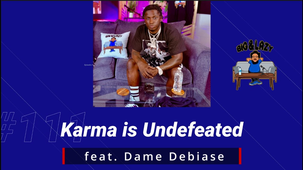 Episode 111 | Karma is Undefeated feat. Dame Debiase - Big & Lazy ...
