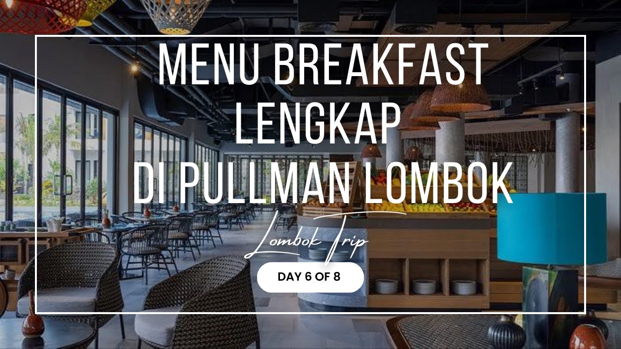 Semua Menu Breakfast Di Pullman Lombok Marujani Mandalika Lengkap ...