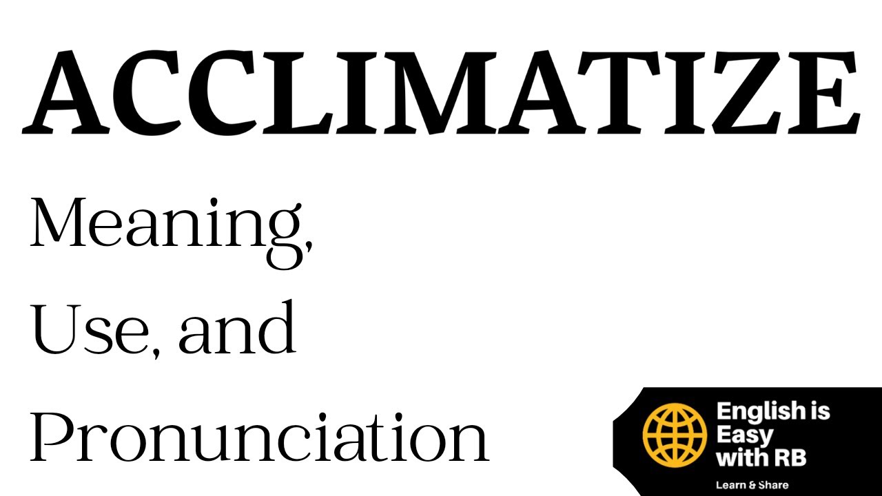 ACCLIMATIZE MEANING, PRONUNCIATION, & USE - YouTube