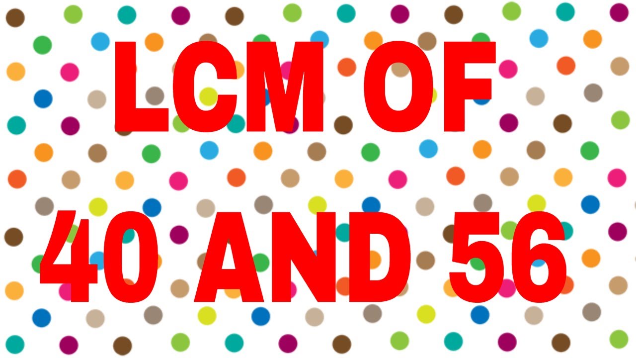 LCM of 40 and 56 - YouTube