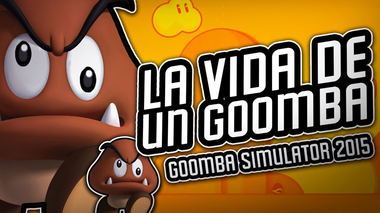 La Vida De Un Goomba | Goomba Simulator 2015 - YouTube