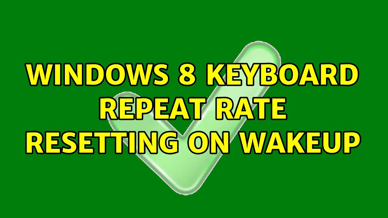 Windows 8 Keyboard Repeat Rate Resetting on Wakeup (2 Solutions ...