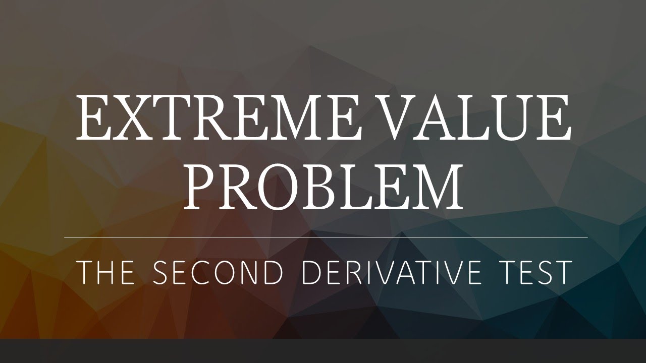 Extreme Value Problem | Ep. 1 - The Second Derivative Test - YouTube