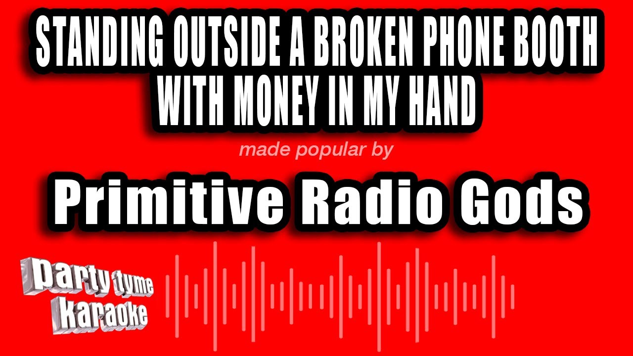 Primitive Radio Gods - Standing Outside A Broken Phone Booth With Money ...