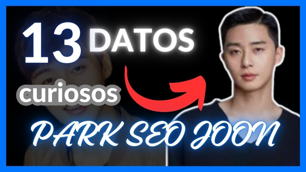 Datos CURIOSOS sobre PARK SEO JOON CURIOSIDADES ️🤞 / ACTOR COREANO # ...