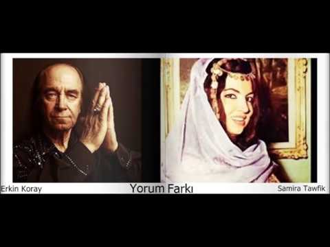 KİM DAHA İYİ YORUMLAMIŞ? ERKİN KORAY & SAMİRA TAWFİK