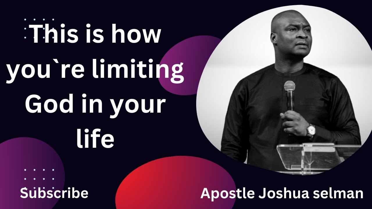 This how you`re limiting God in your life || Apostle Joshua Selman ...