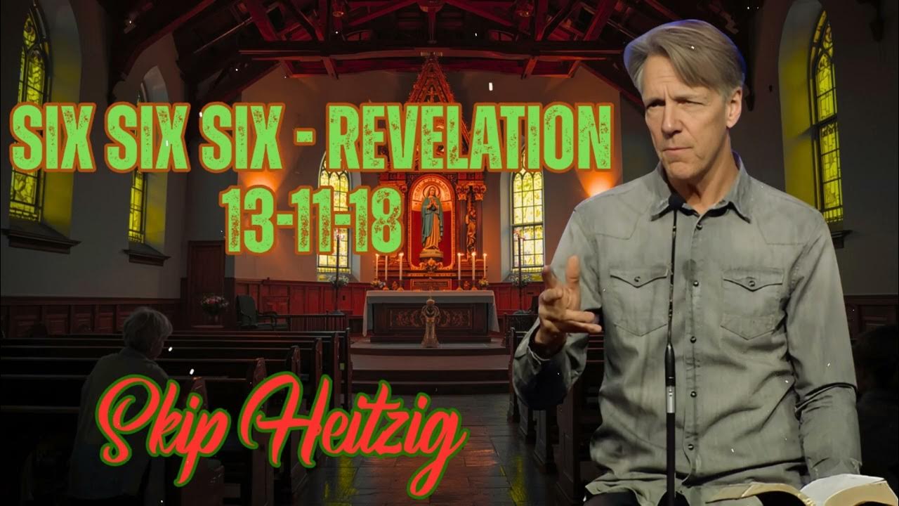 Skip Heitzig Podcast_ Six Six Six - Revelation 13-11-18 - YouTube