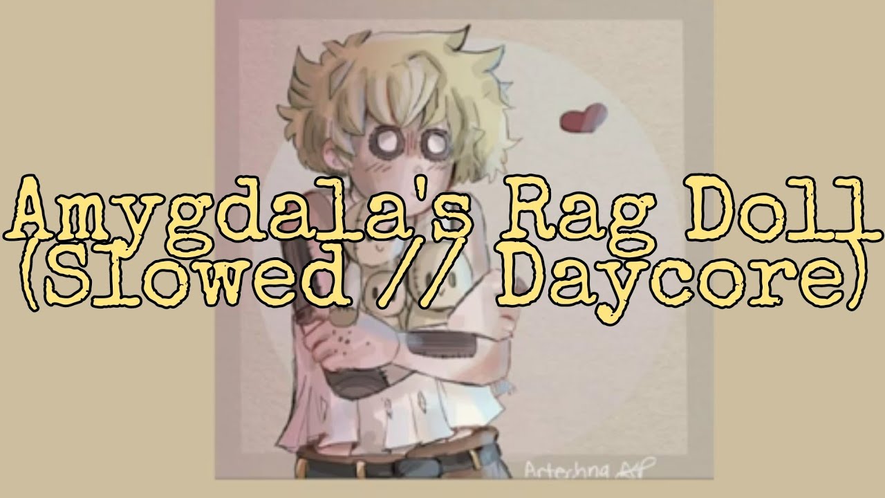 Amygdala's Rag Doll (Slowed // Daycore) - YouTube