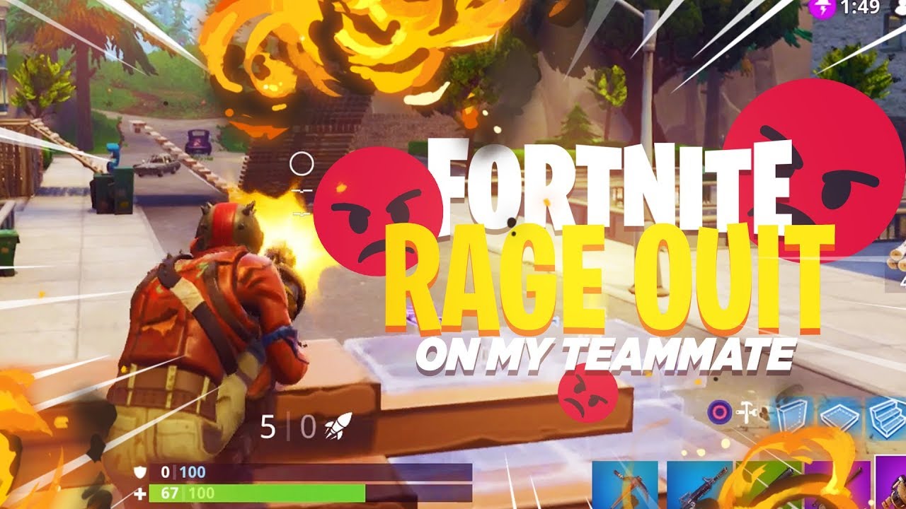 I RAGE QUIT ON MY TEAMMATE - Fortnite: Battle Royale - YouTube